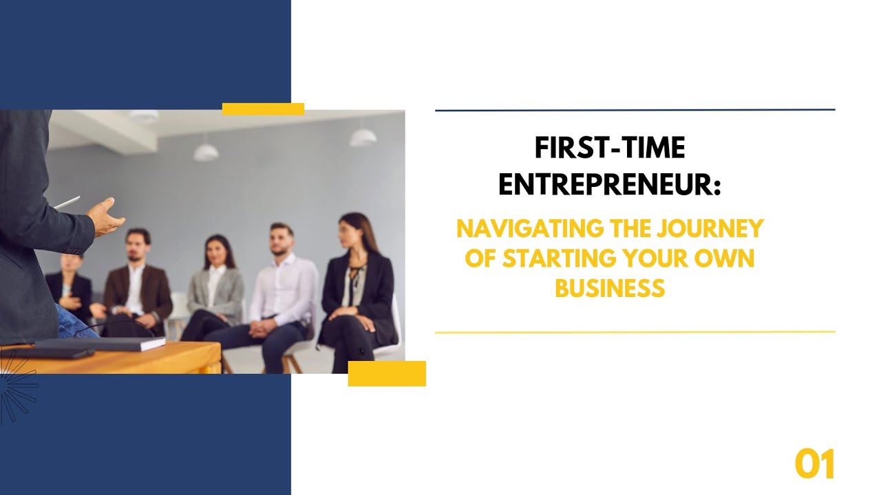 FIRST-TIME ENTREPRENEUR: NAVIGATING THE JOURNEY OF STARTING YOUR OWN ...
