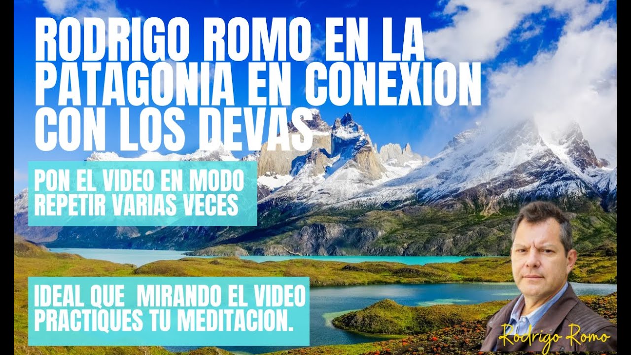 RODRIGO ROMO EN LA PATAGONIA EN CONEXION CON LOS DEVAS - YouTube