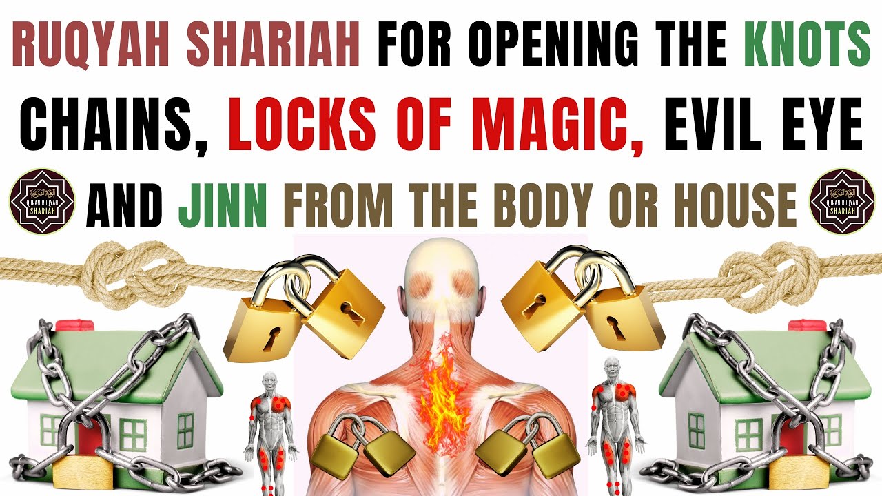 Ruqyah Shariah For Opening The Knots, Chains, Locks Of Magic, Evil Eye & Jinn From The Body Or ...