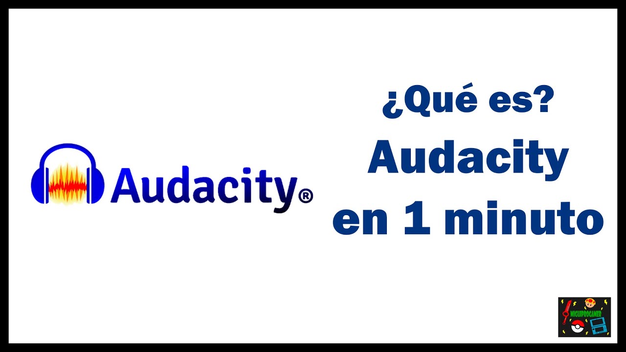 Qué es Audacity en 1 minuto -- MiguiProGamer - YouTube
