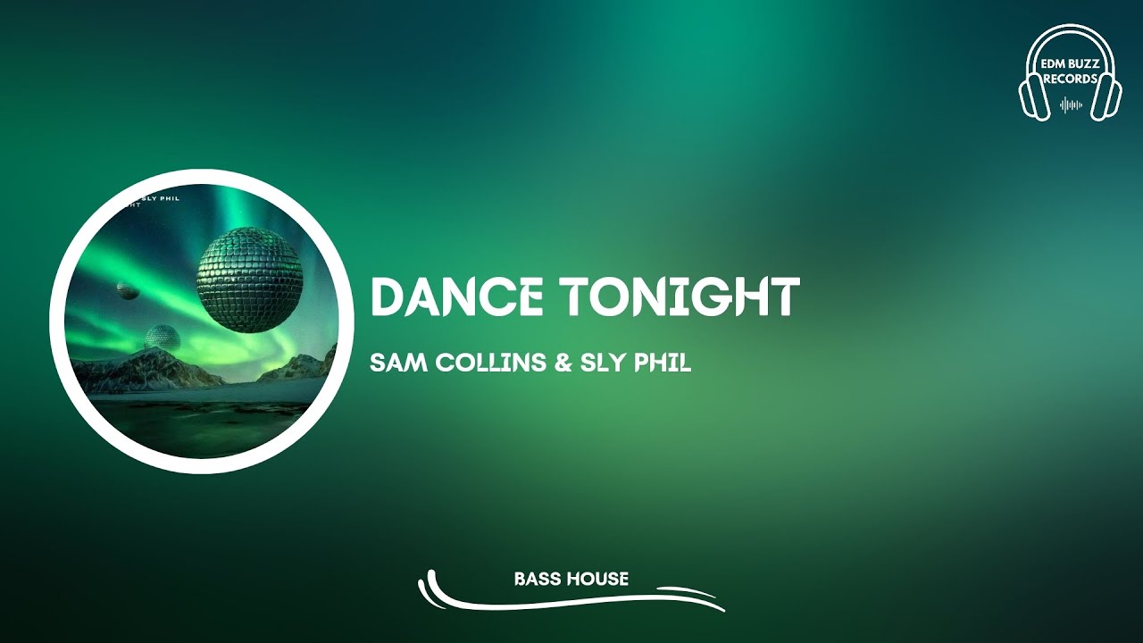 [𝗕𝗮𝘀𝘀 𝗛𝗼𝘂𝘀𝗲] Dance Tonight - Sam Collins & Sly Phil [EDM Buzz Records ...