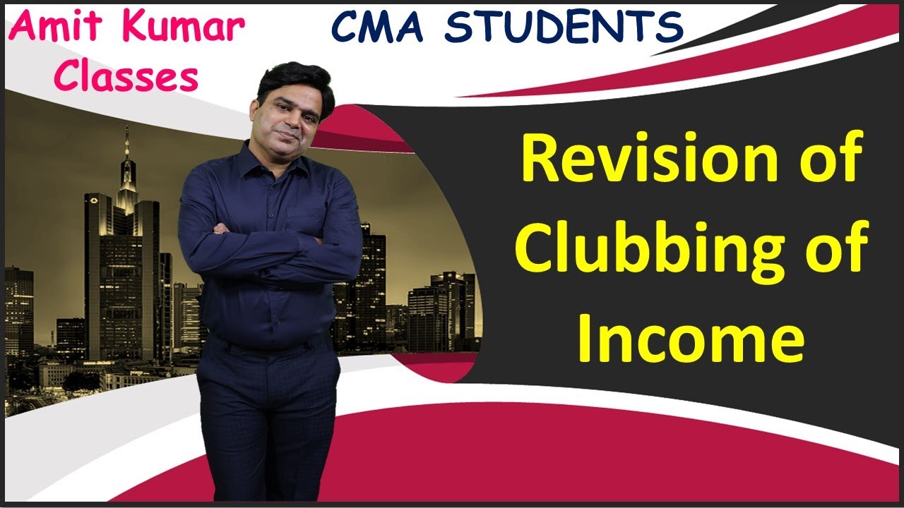 || REVISION OF CLUBBING OF INCOME || CMA STUDENTS || AMIT KUMAR CLASSES || - YouTube