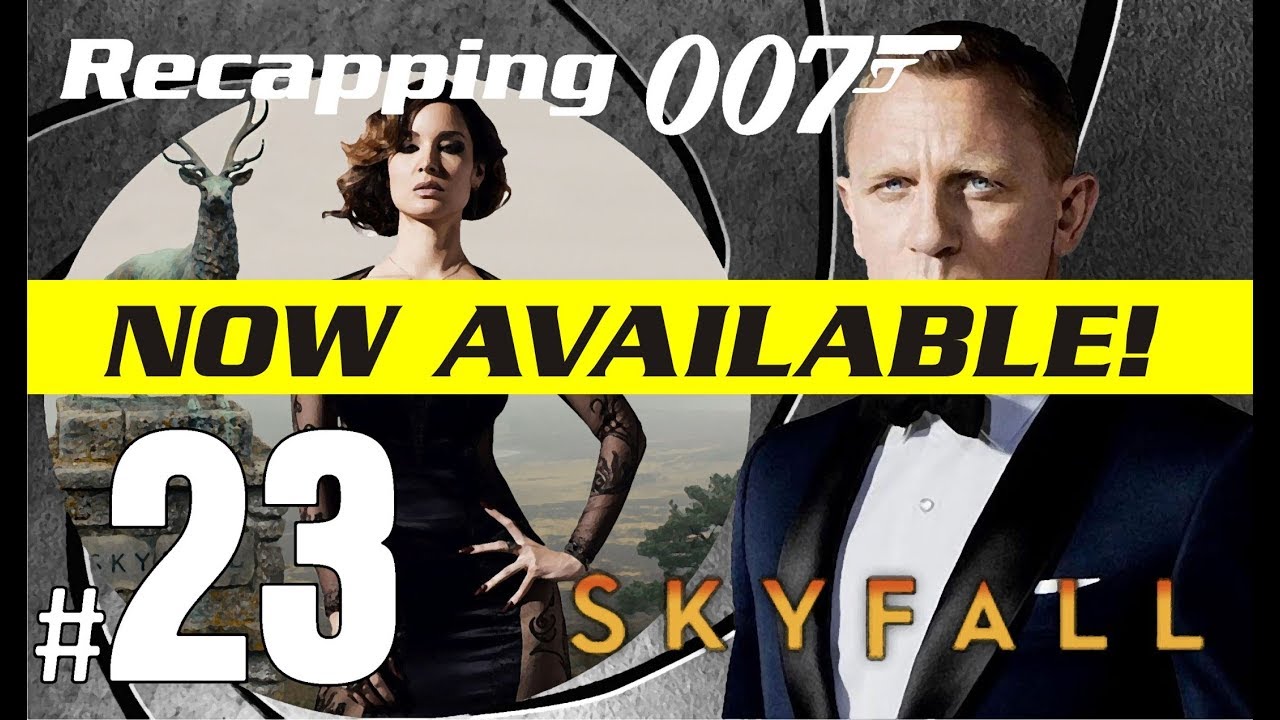 Recapping 007 #23 - Skyfall (Review) IS NOW AVAILABLE! - YouTube
