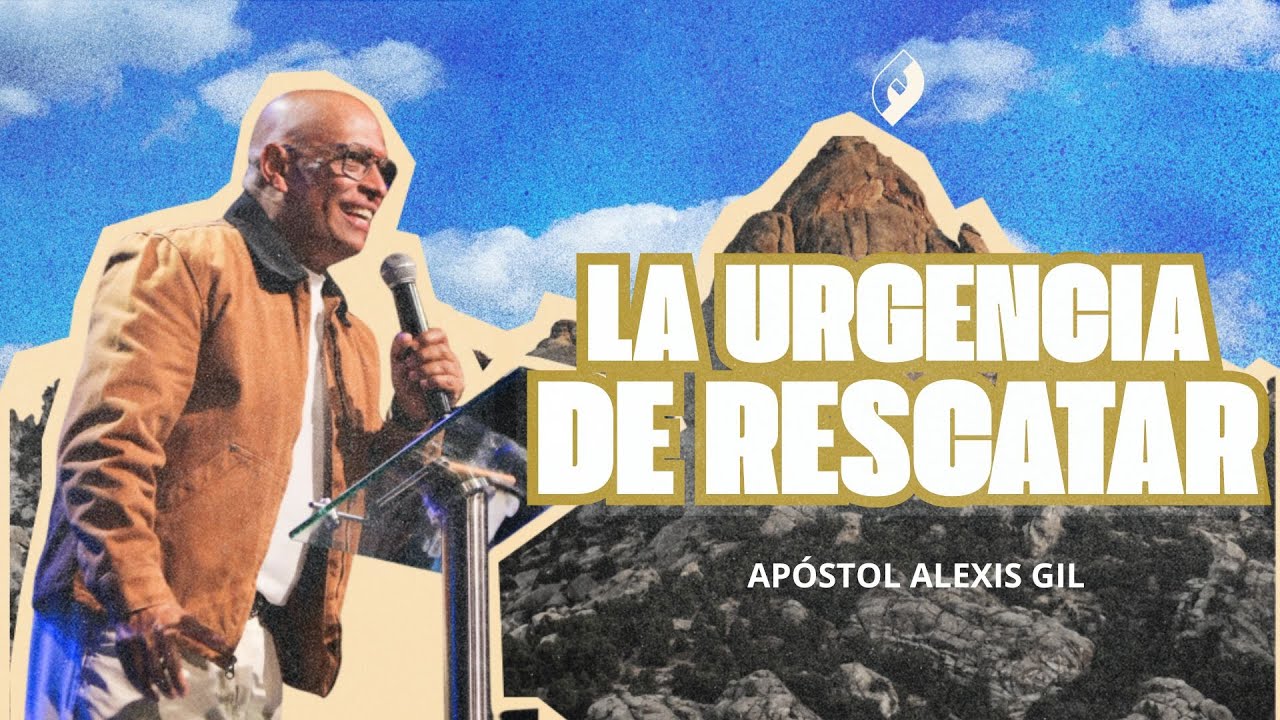 LA URGENCIA DE RESCATAR | Apóstol Alexis Gil Iglesia Torre Fuerte - YouTube