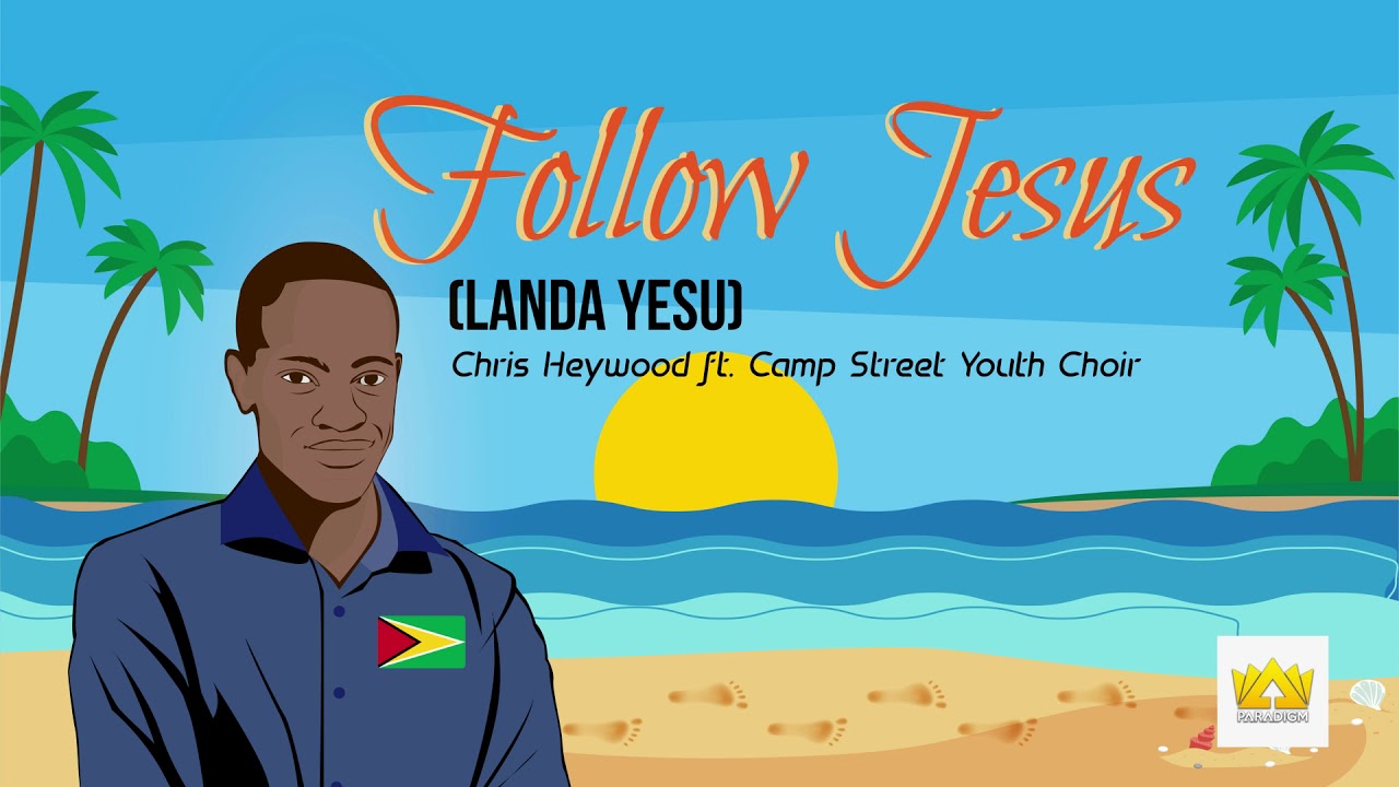 Follow Jesus (Landa Yesu)- Chris Heywood ft. Camp Street Youth Choir ...