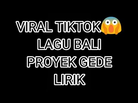 PROYEK GEDE LIRIK / LAGU BALI VIRAL TIKTOK