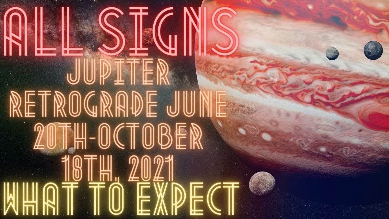 All Signs - What To Expect for Jupiter Retrograde. June 20th - October ...