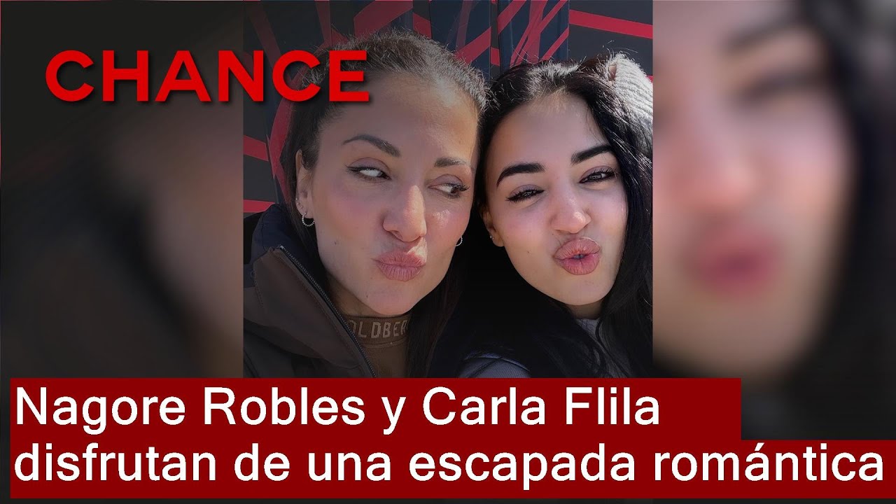 Nagore Robles y Carla Flila disfrutan de una escapada romántica - YouTube