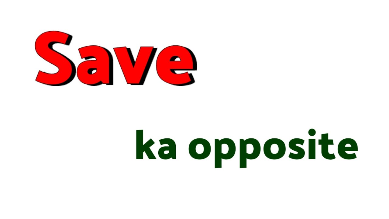 save ka opposite word / save ka opposite word kya hota hai / save ka ...