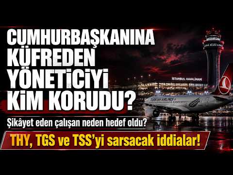 CUMHURBAŞKANINA KÜFREDEN TGS YÖNETİCİSİNİ KİM KORUDU?