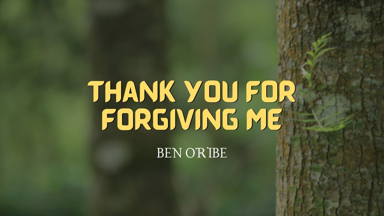 Thank You For Forgiving Me | Christian Song By Ben Oribe | Lyric Video ...