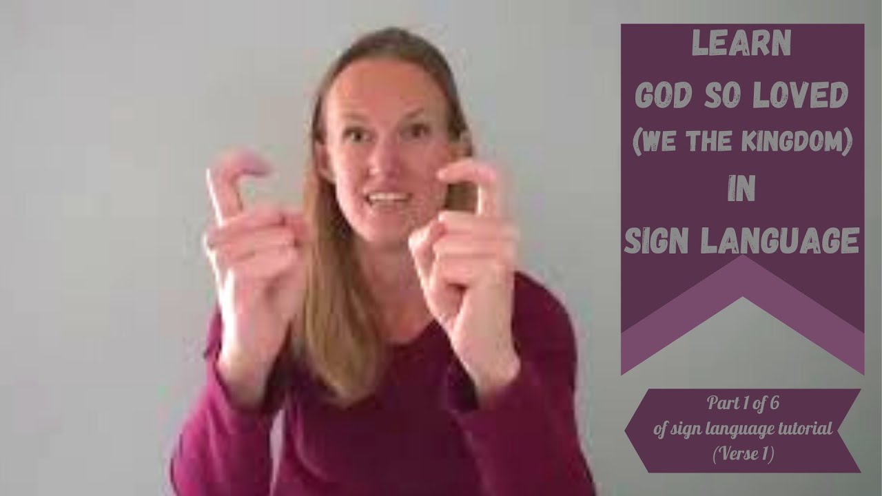 Learn God So Loved by We The Kingdom in Sign Language (Part 1 of 6 in ...