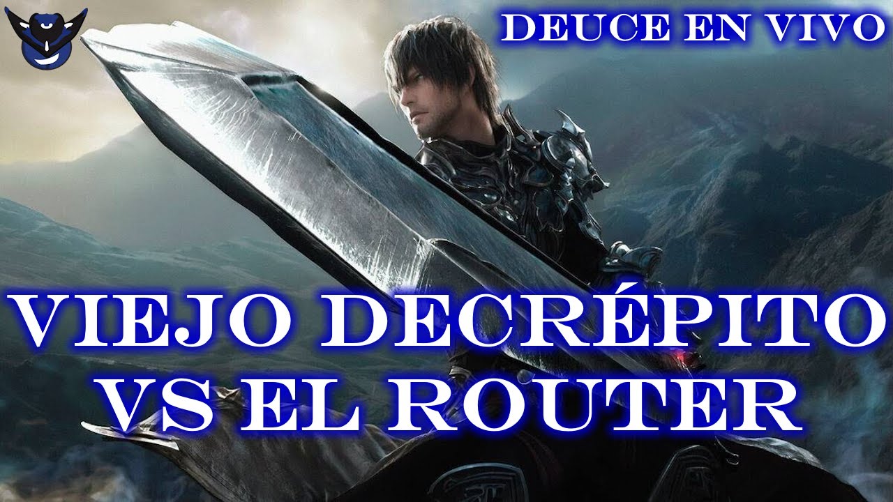 VIEJO DECRÉPITO VS EL ROUTER - Final Fantasy XIV - Deuce en Vivo - YouTube
