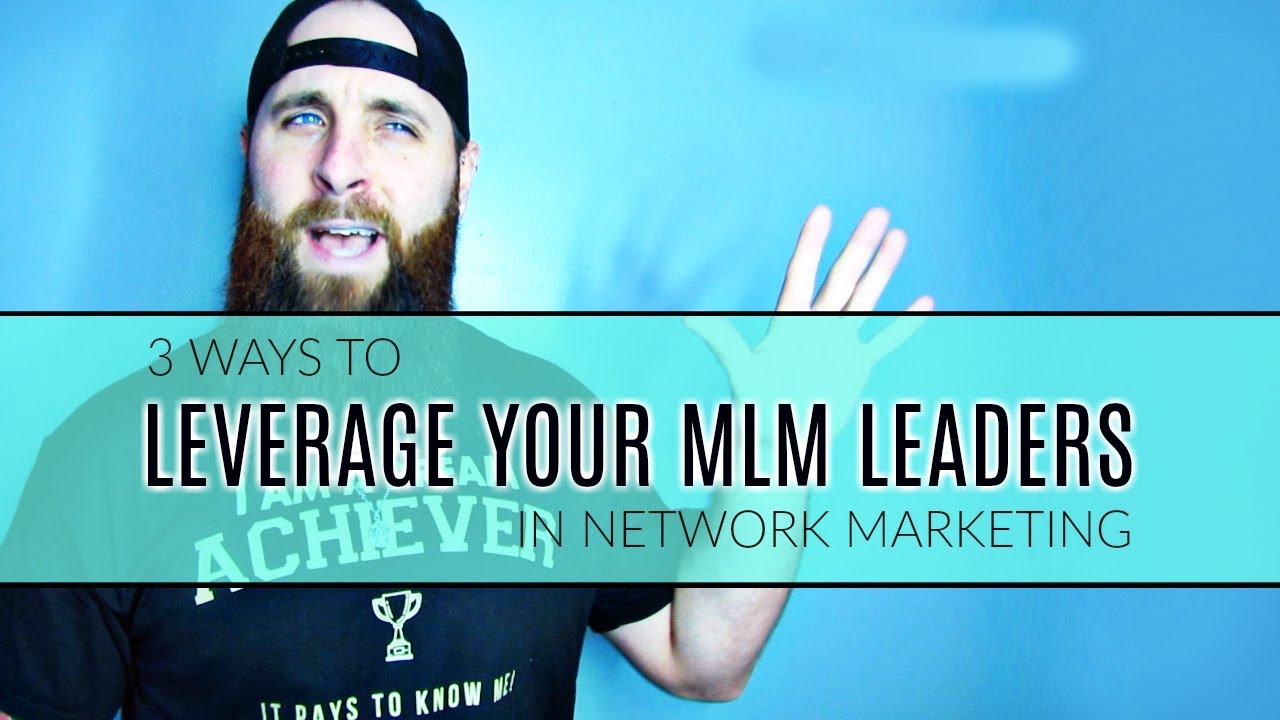 3 Ways To Leverage Your MLM Leaders In Network Marketing - YouTube