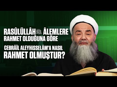 Rasûlüllâh ﷺ Âlemlere Rahmet Olduğuna Göre Cebrâîl Aleyhisselâm’a Nasıl Rahmet Olmuştur?