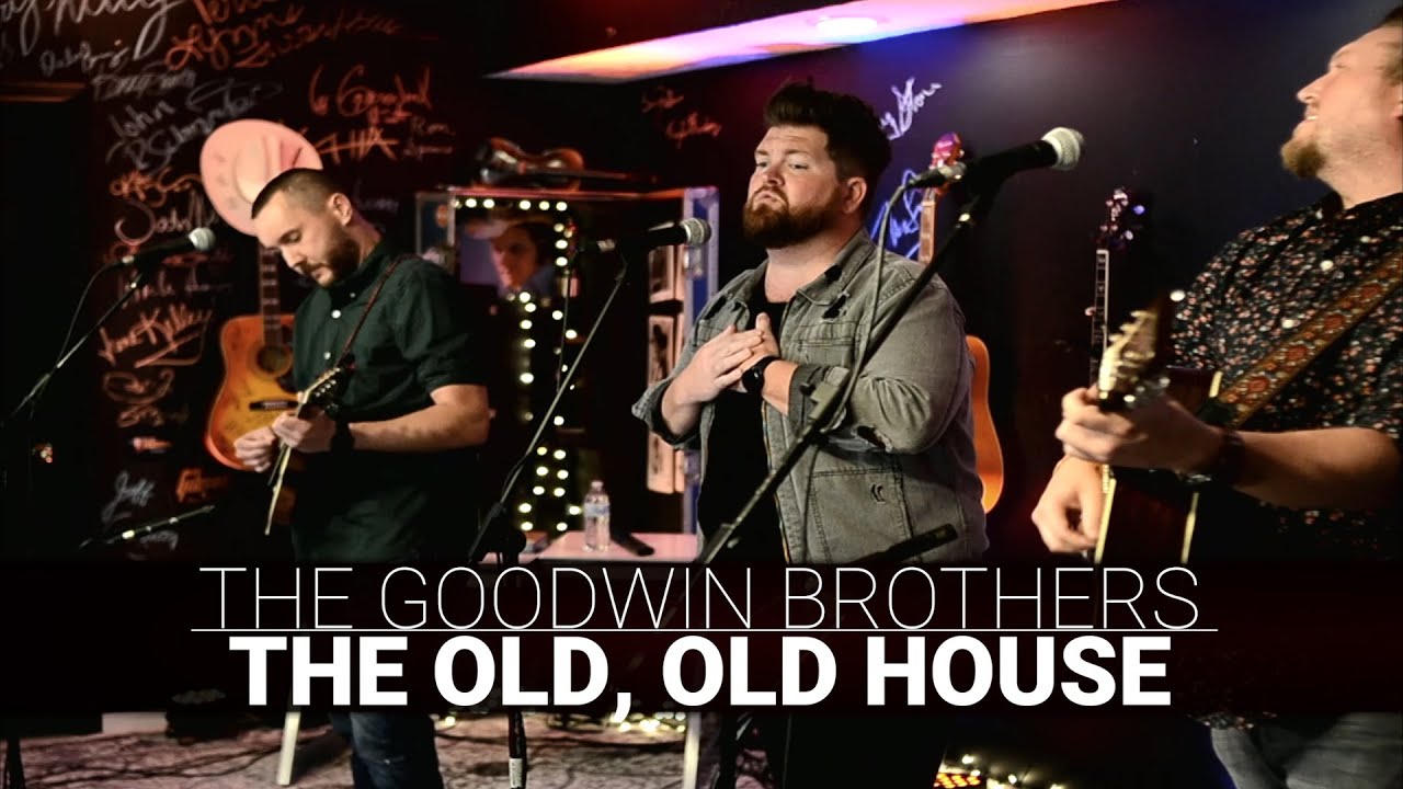The Goodwin Brothers The Old Old House The Bluegrass Hideaway