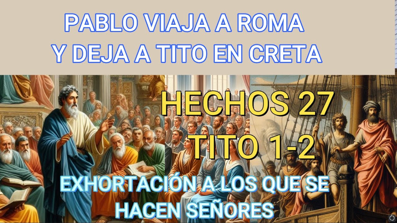 Pablo Llevado a Roma con sus Amigos y Deja a Tito en Creta. Hechos 27 y ...