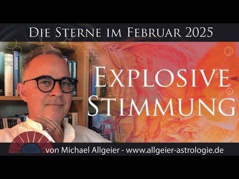 Explosive Stimmung | Februar 2025 | Astrologische Monatsprognose von ...