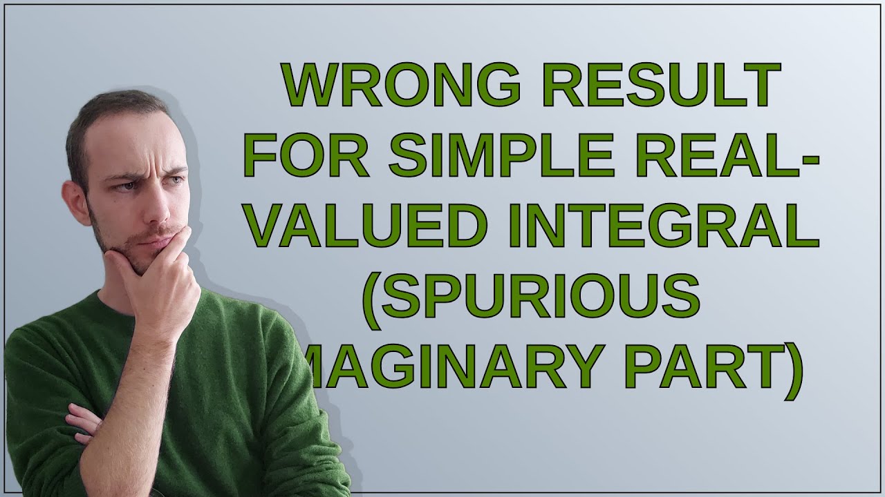 Mathematica: Wrong result for simple real-valued integral (spurious imaginary part) - YouTube