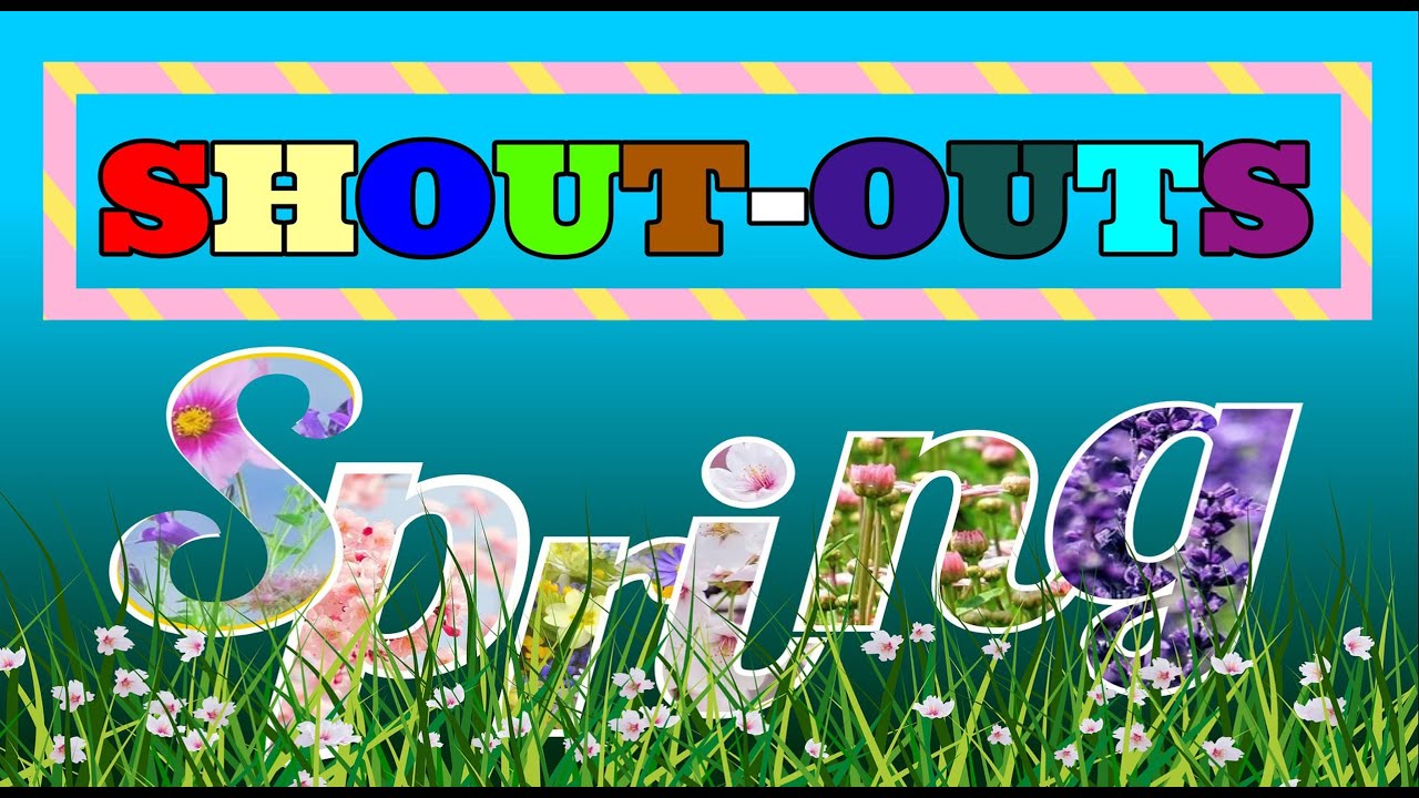 Spring Shout Outs - YouTube