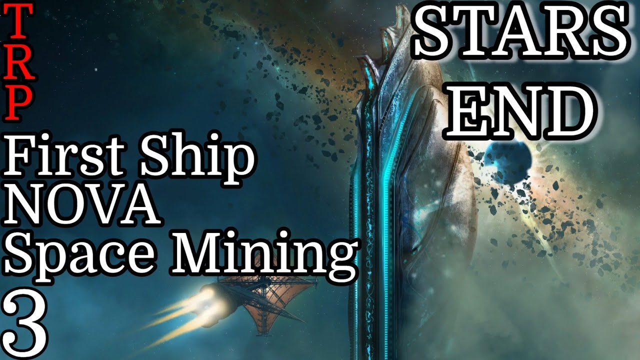 Stars End: Walkthrough | PT3 | First Ship - NOVA - Space Mining | PC ...