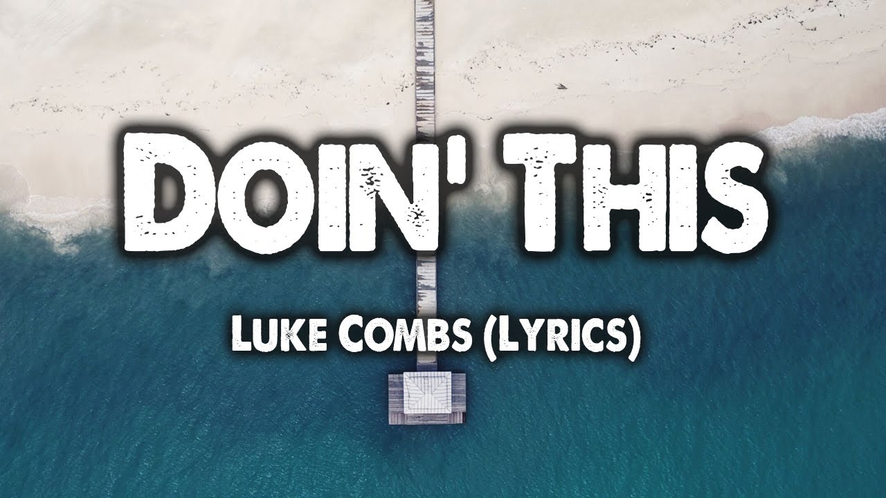 Luke Combs - Doin' This (Lyrics) - YouTube