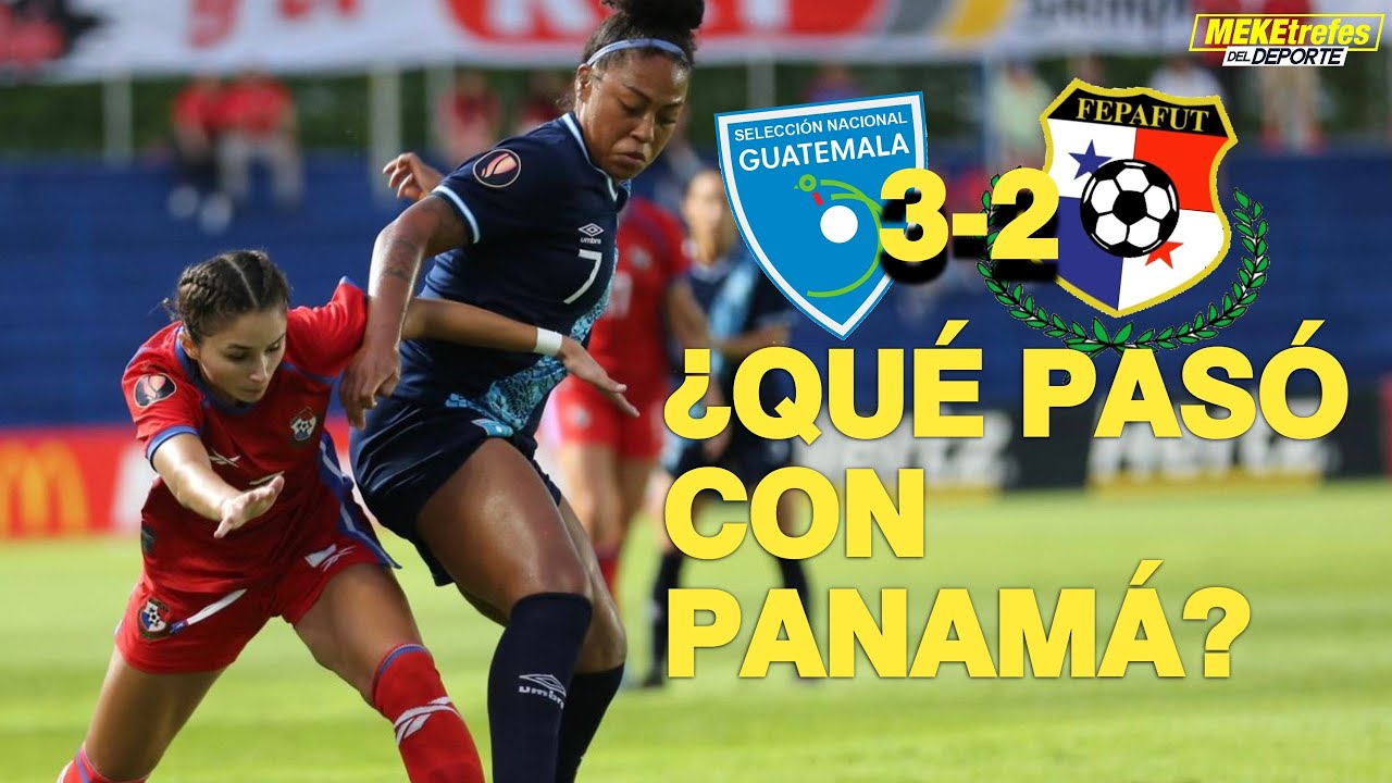 GUATEMALA gana y nos Complicamos | Panamá 2 - 3 Guatemala | ¿Culpa de ...