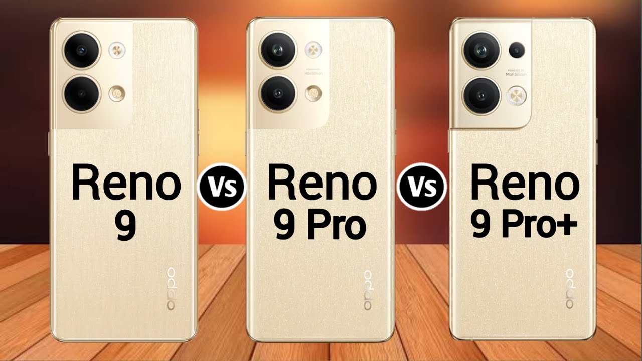 Oppo Reno 9 Vs Oppo Reno 9 Pro Vs Oppo Reno 9 Pro Plus - YouTube