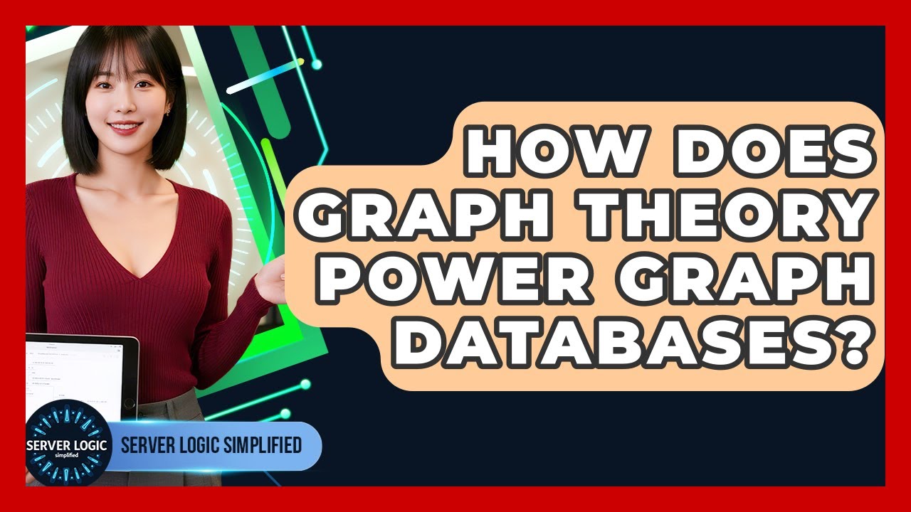 How Does Graph Theory Power Graph Databases? - Server Logic Simplified ...