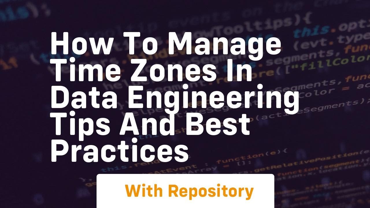 how to manage time zones in data engineering tips and best practices ...