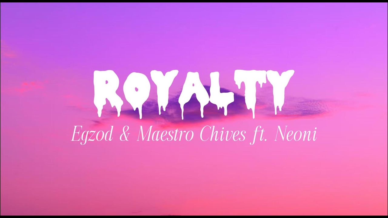Egzod & Maestro Chives - Royalty (Lyrics) ft. Neoni #Royalty # ...