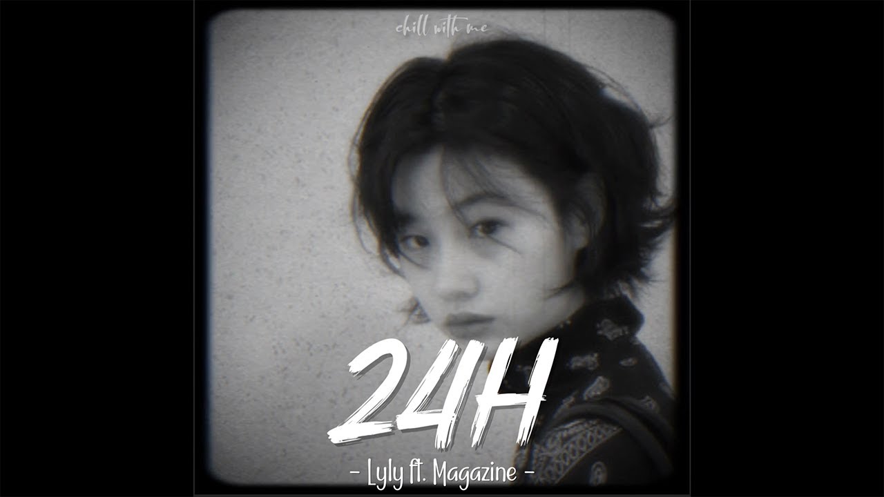 24h - LyLy ft. Magazine | slowed | Vì anh yêu em nhất nên tất cả mọi ...