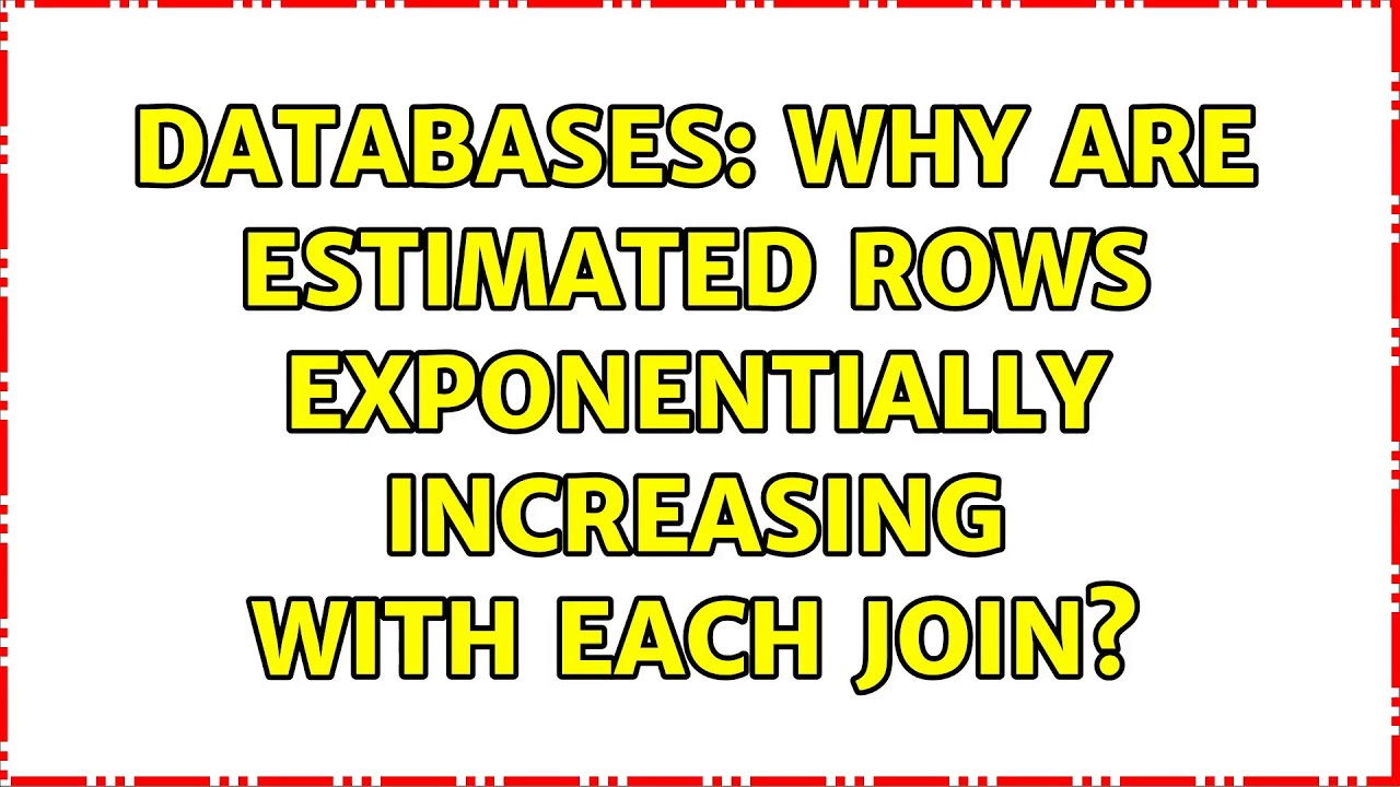 Databases: Why are estimated rows exponentially increasing with each join? (2 Solutions!!) - YouTube