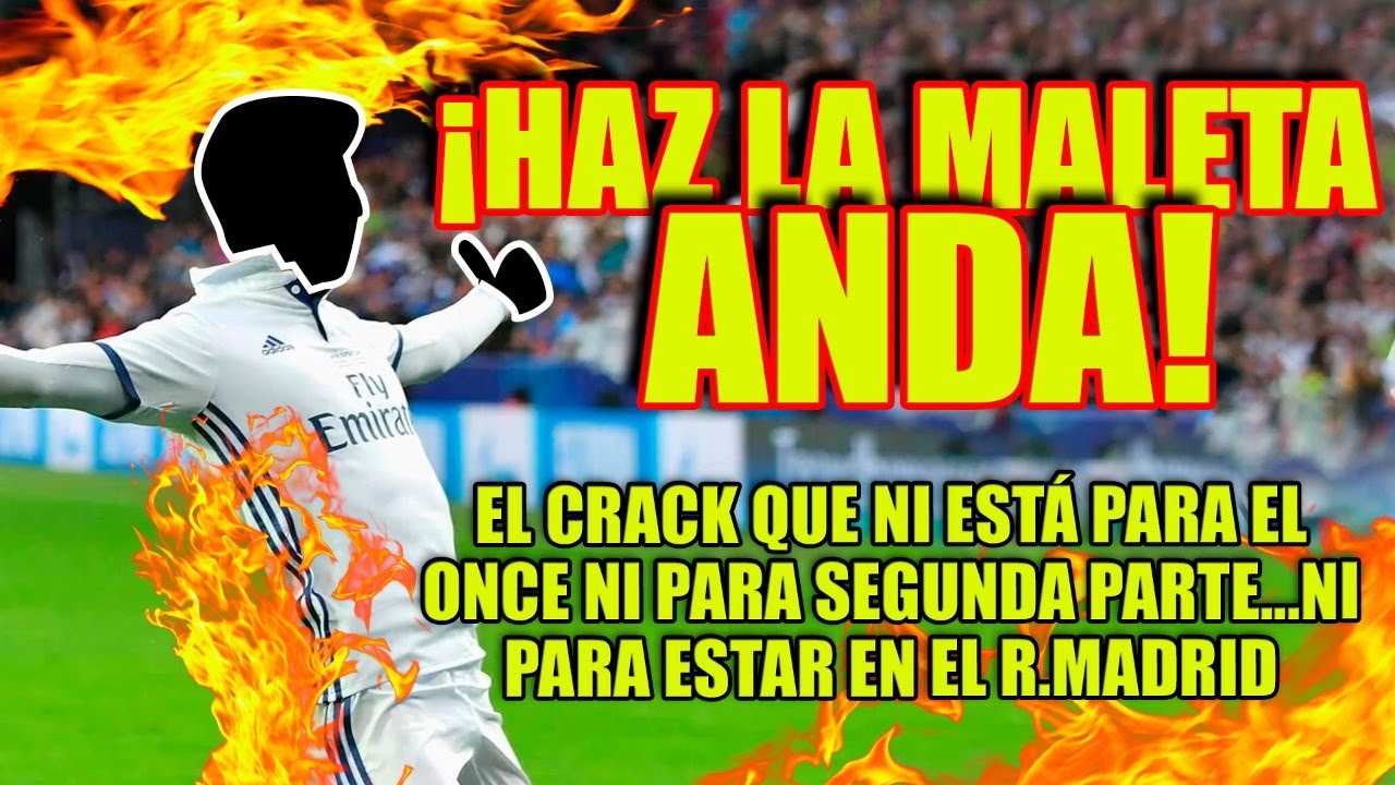 ¡Haz la maleta, anda! | El crack que NI está para el once...NI para ...