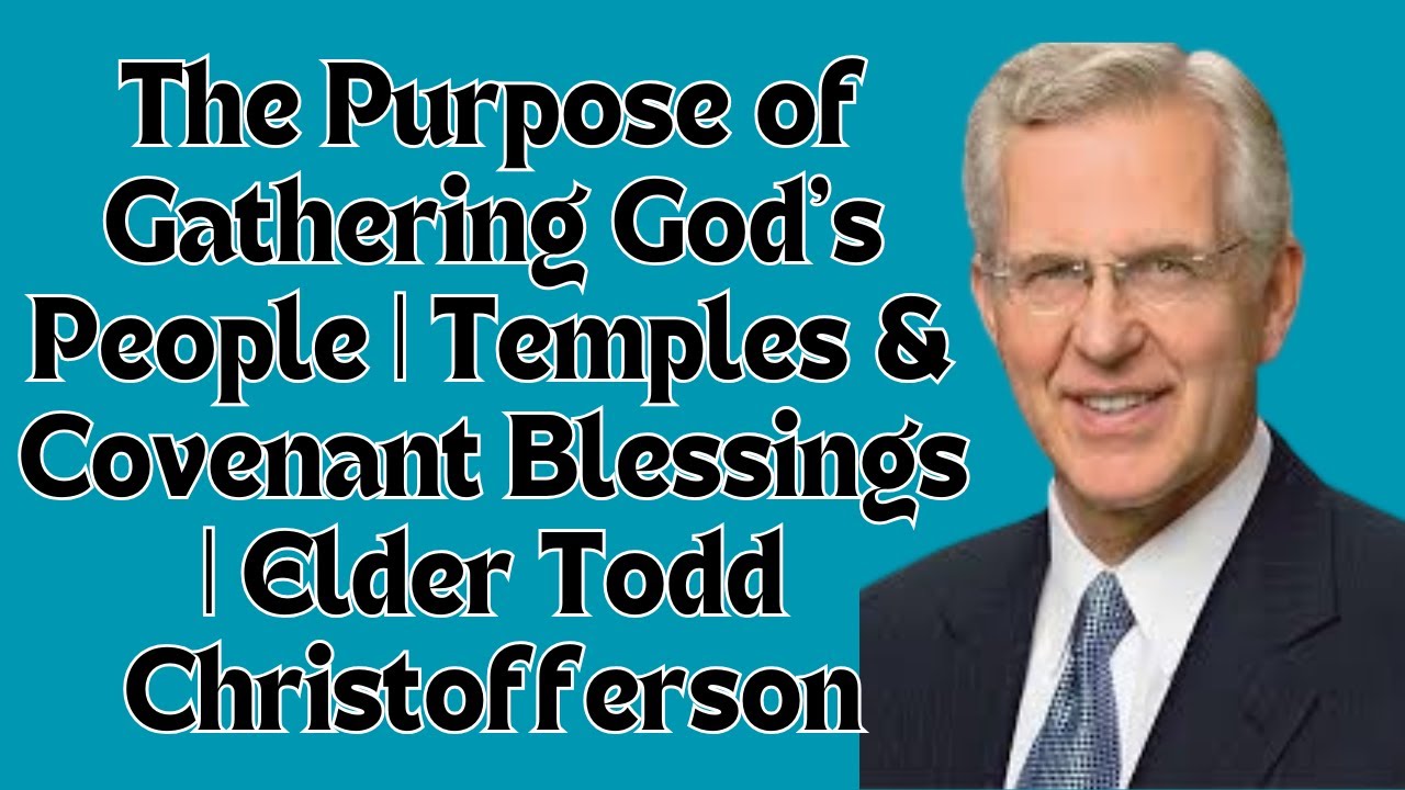 The Purpose of Gathering God’s People | Temples & Covenant Blessings ...