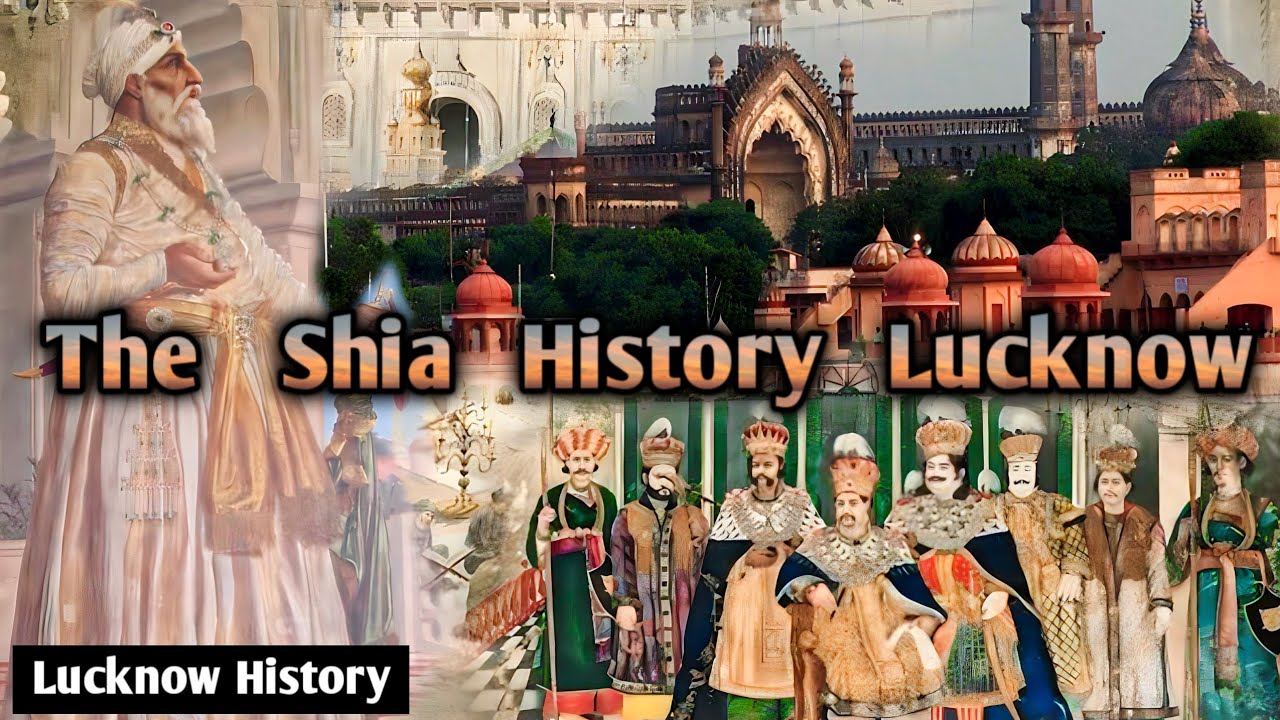 History Of Lucknow | लखनऊ का इतिहास | The Shia History Of Lucknow | The ...