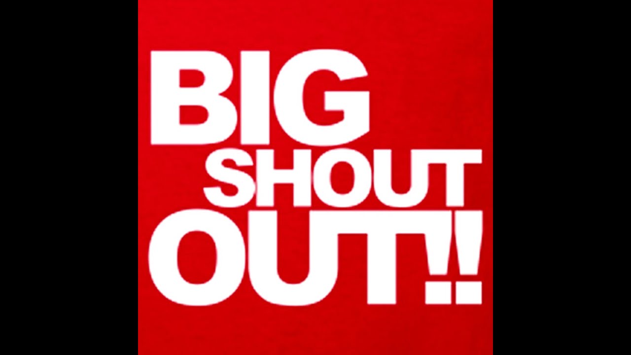 Big Shout Out YouTube Big Shout Out YouTube