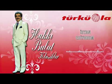 Hakkı Bulut - İsyan Ediyorum