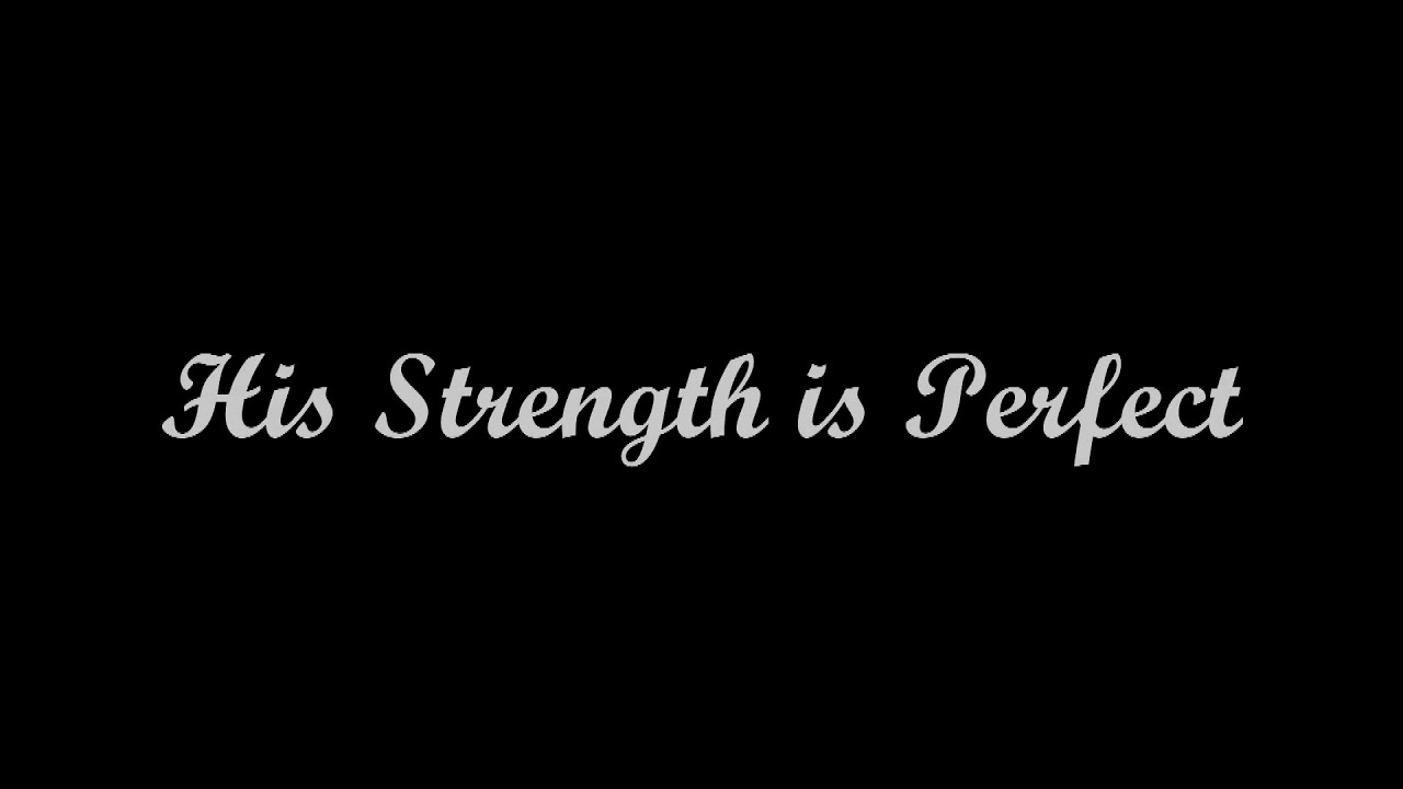His Strength is Perfect - YouTube