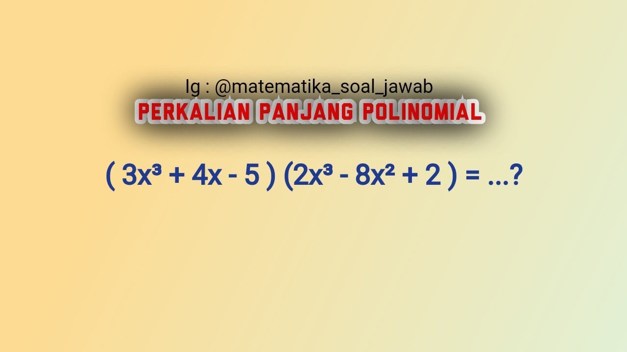 Contoh Soal Matematika| Perkalian Panjang Polinomial, Mudah Sekali ...