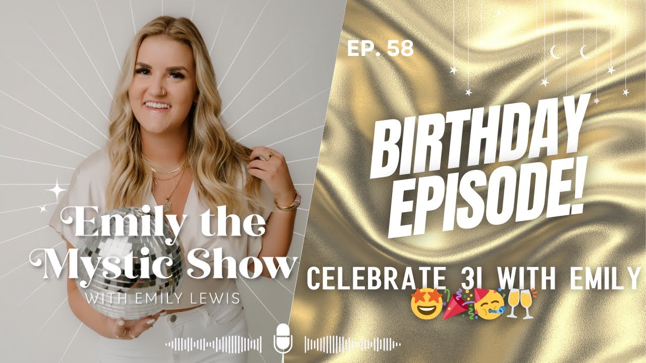 Ep. 58 Birthday Episode! Celebrate 31 with Emily 🤩🎉🥳🥂 - YouTube