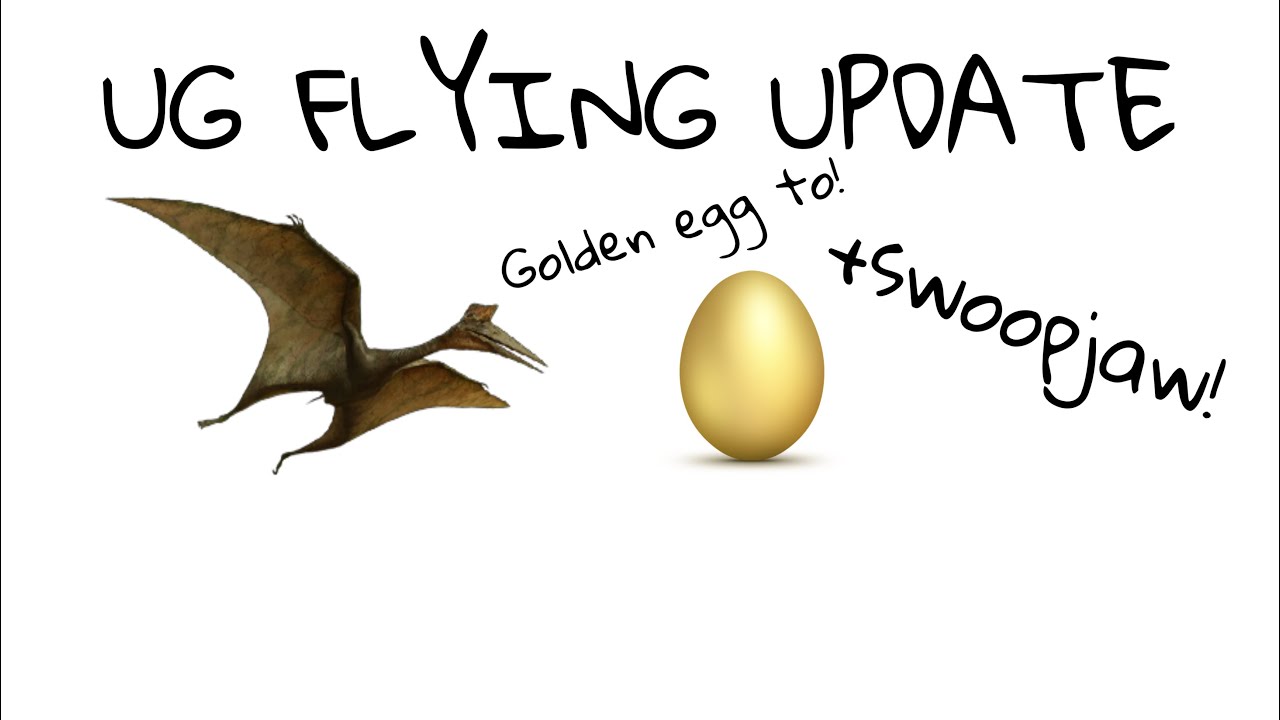 UG FLYING DINO UPDATE + New SWOOPJAW and GOLDEN EGG LOCATION and more ...