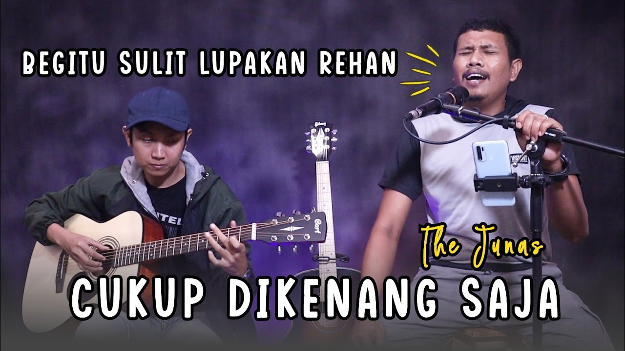 BEGITU SULIT LUPAKAN REHAN / CUKUP DIKENANG SAJA - THE JUNAS (COVER BY ...