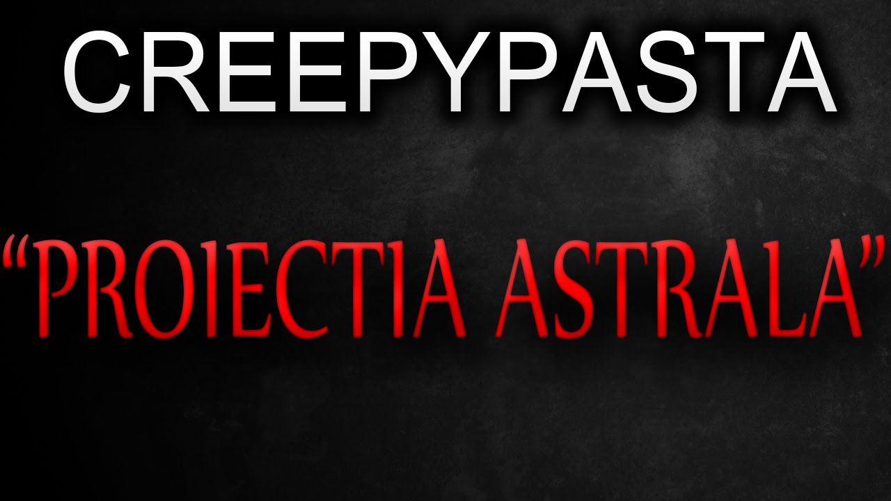 Creepypasta | In romana | ''Proiectia astrala'' - YouTube