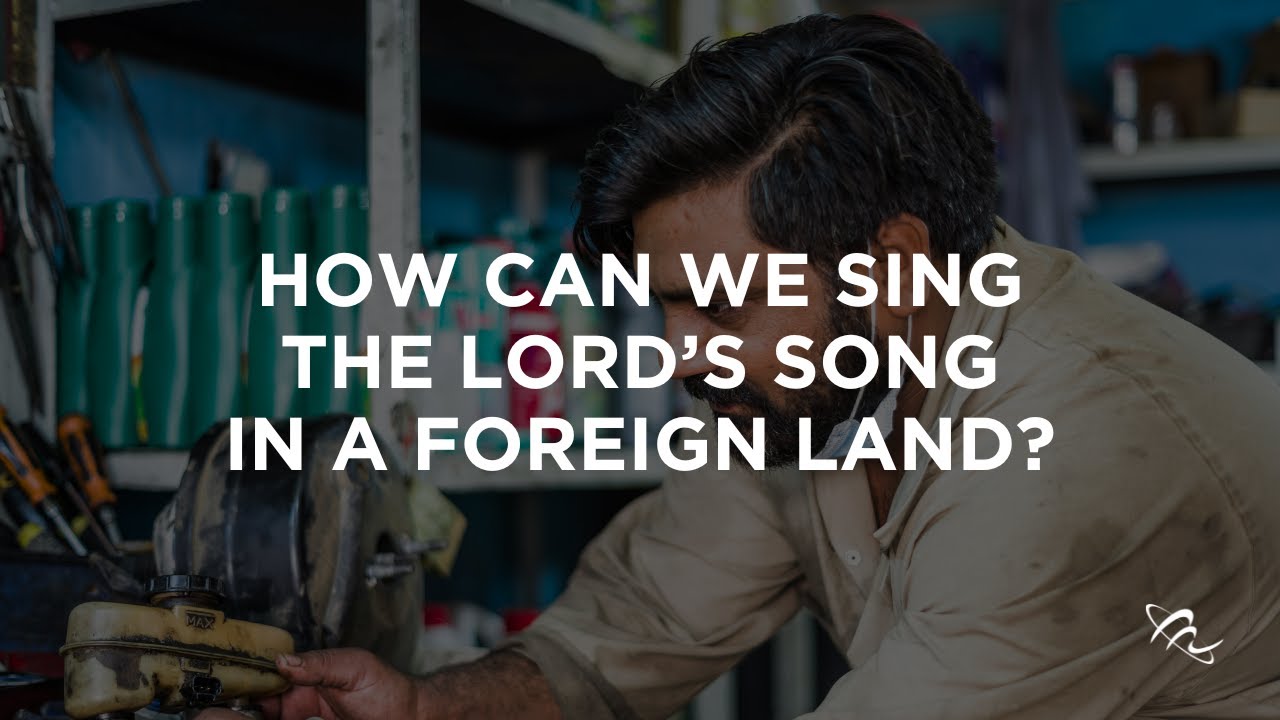 How Can We Sing the Lord’s Song in a Foreign Land? - YouTube