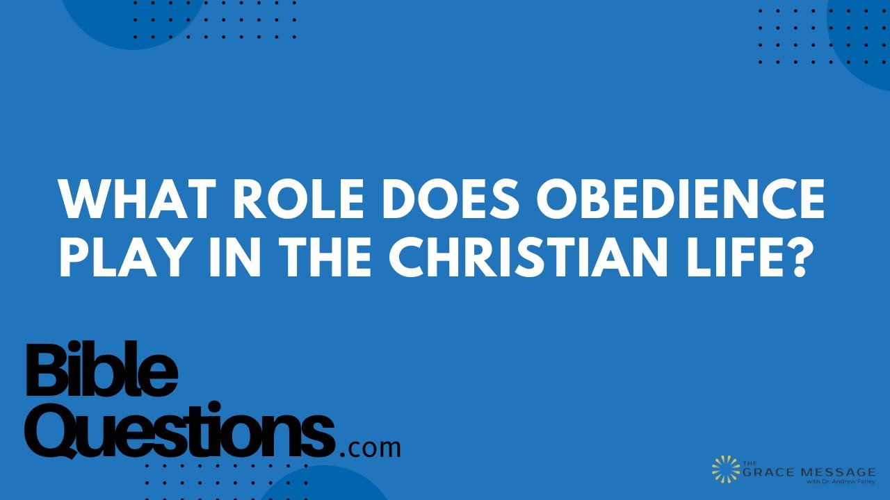 Bible Question: What role does obedience play in the Christian life ...