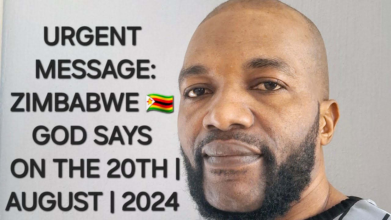 URGENT MESSAGE: ZIMBABWE 🇿🇼GOD SAYS ON THE 20TH |AUGUST|2024,12H 00PM ...