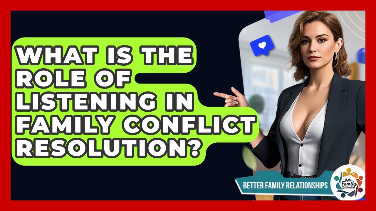 What Is The Role Of Listening In Family Conflict Resolution? - Better ...