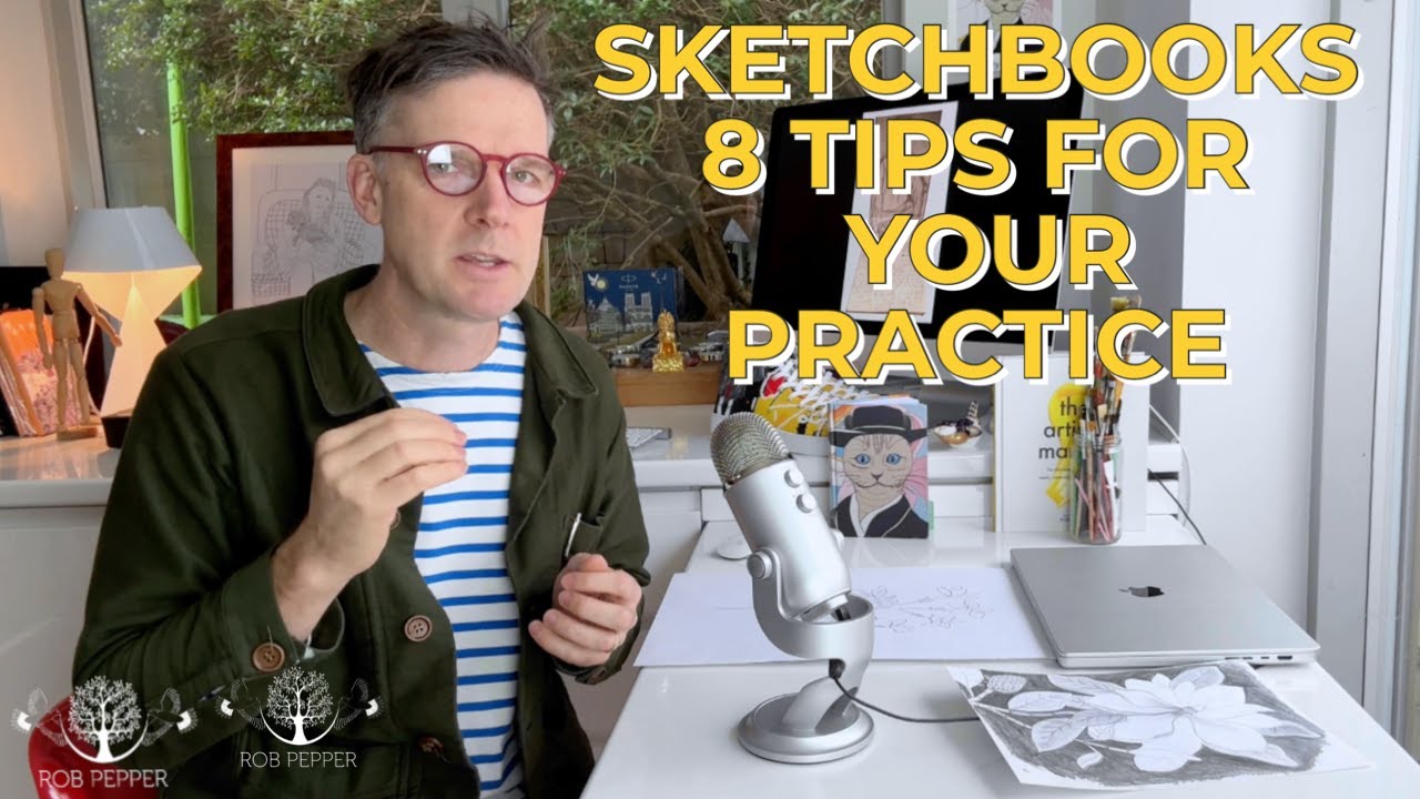 Sketchbooks 8 Tips for your Practice | Rob Pepper - YouTube
