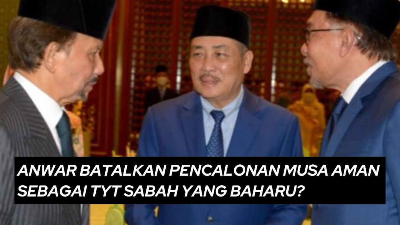 ANWAR BATALKAN PENCALONAN MUSA AMAN SEBAGAI TYT SABAH YANG BAHARU ...